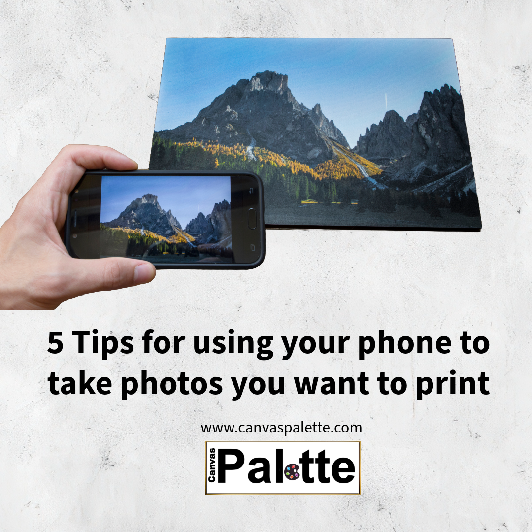 5 Tips for using your phone to take photos you want to print.